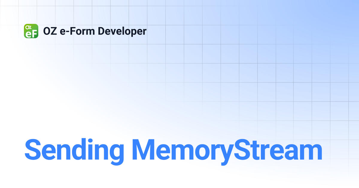 Sending MemoryStream | OZ e-Form Developer