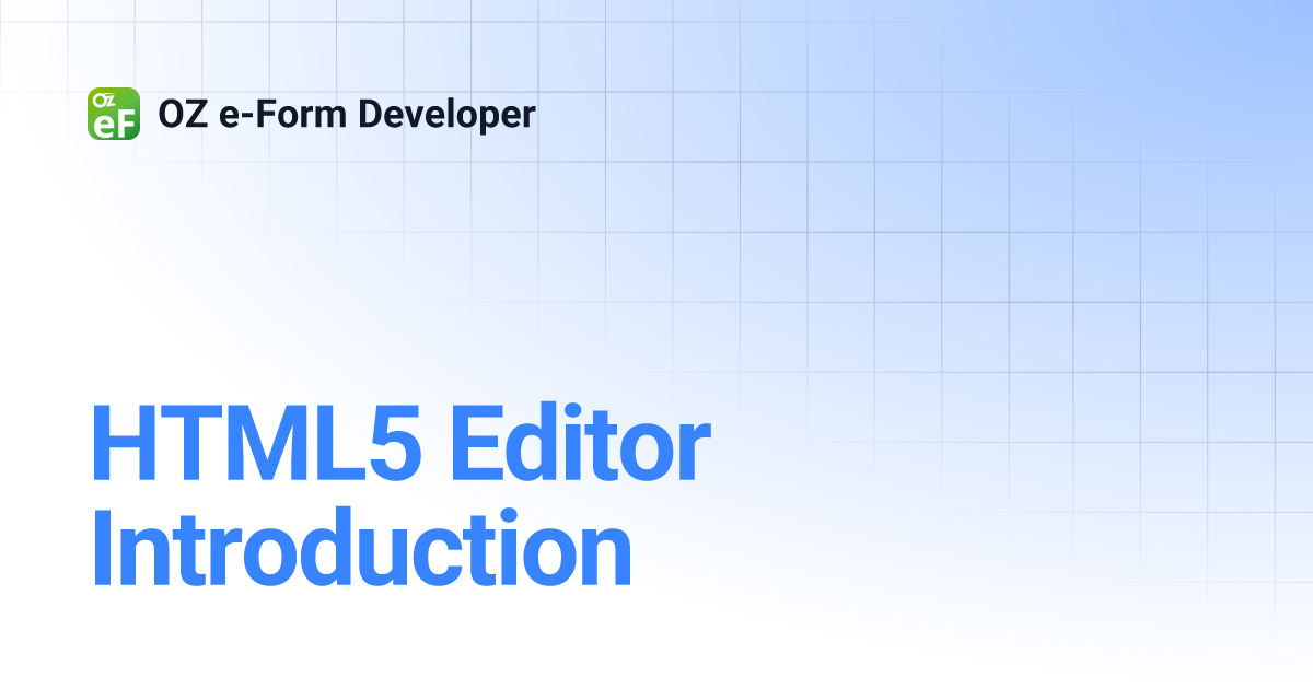 HTML5 Editor Introduction | OZ e-Form Developer