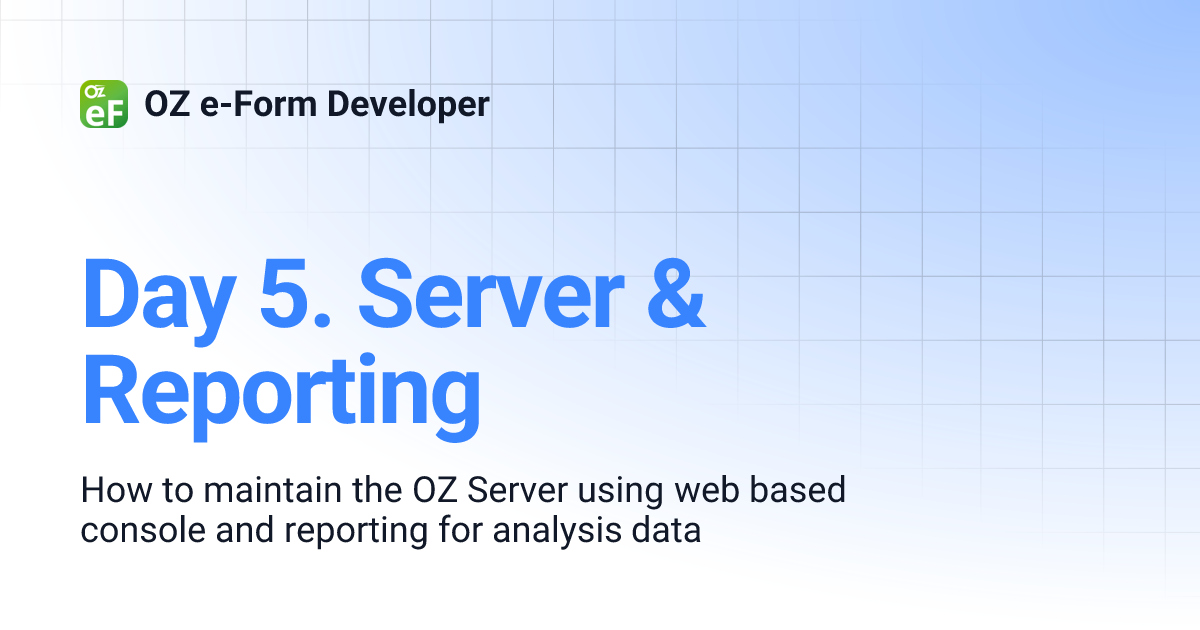 Day 5. Server & Reporting | OZ e-Form Developer